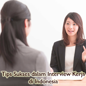 Tips Sukses dalam Interview Kerja di Indonesia