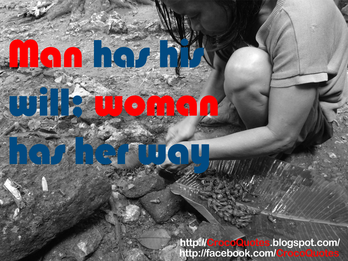 CrocoQuotes: Man has his will; woman has her way