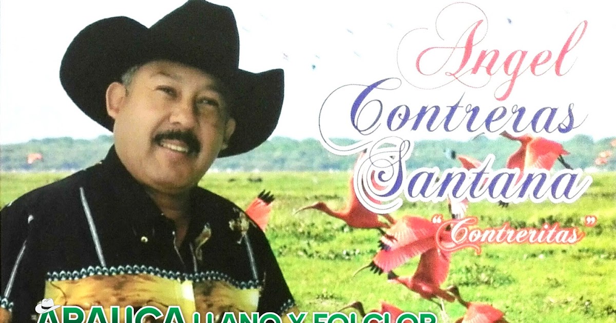 ARAUCA LLANO Y FOLCLOR: ANGEL CONTRERAS, CONTRERITAS, LAS APARIENCIAS ...