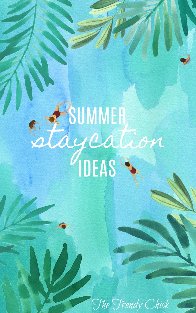 Summer Staycation Ideas The Trendy Chick summer-staycation-ideas-the-trendy-chick