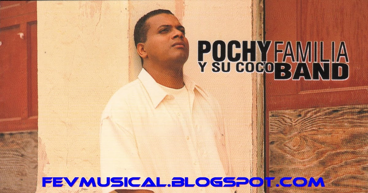 FEV MUSICAL: 1999 - Pochy Familia y Su Cocoband - Tu Sabes...No Te ...