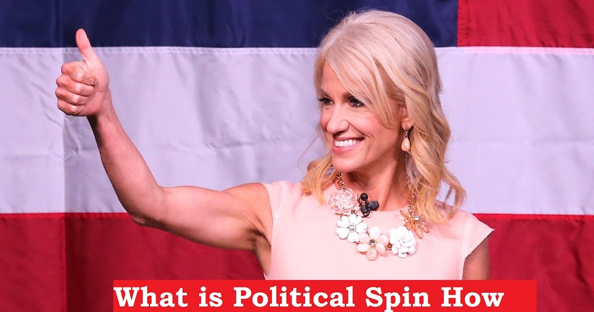 What is Political Spin How to be Aware of Political Spin - Its All ...
