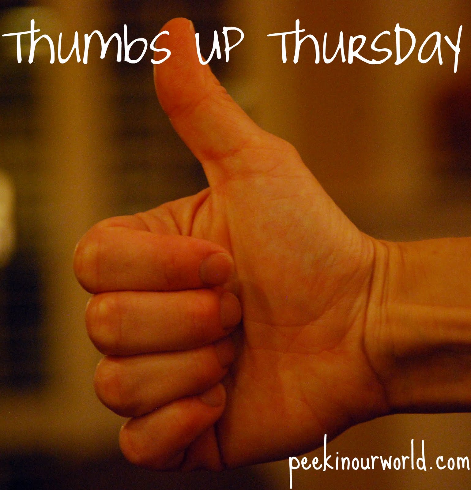 Peek In Our World: Thumbs Up Thursday