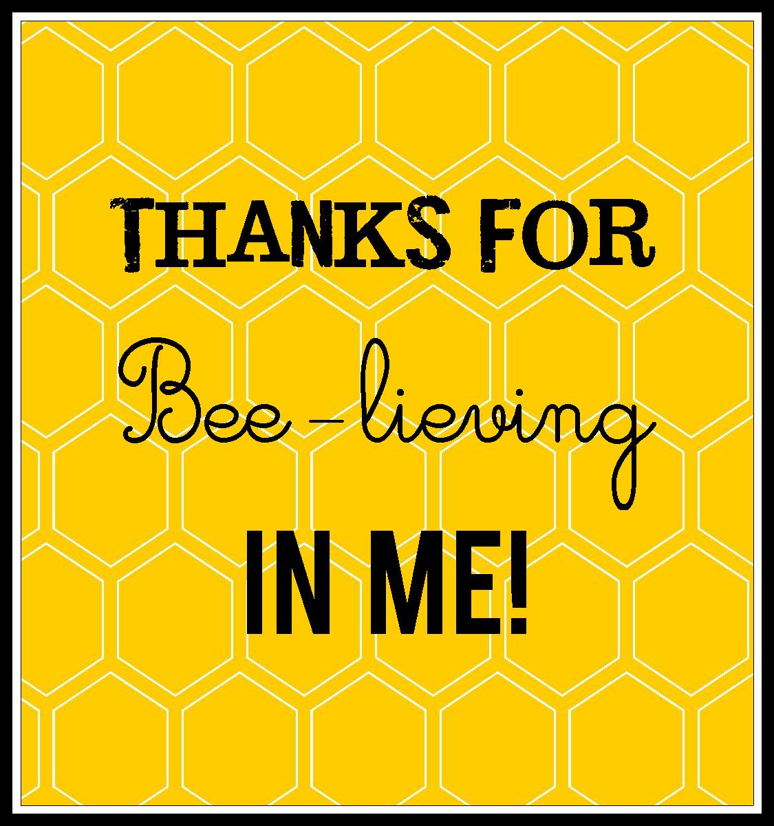 Thanks for Bee-lieving In Me!