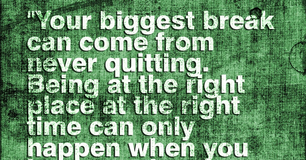 Happy To Inspire: Quote of the Day: Your biggest break can come from ...