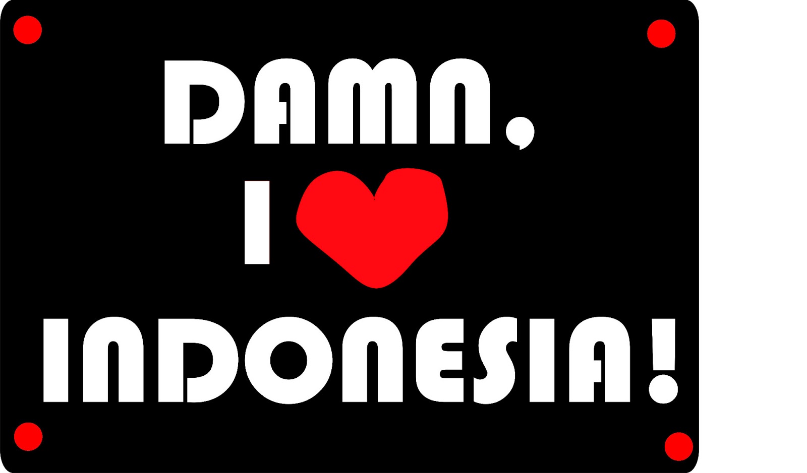 DINDING RAYAPAN: DAMN, I LOVE INDONESIA