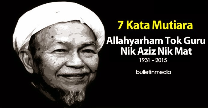 7 Kata Mutiara Allahyarham Tok Guru Nik Aziz Nik Mat