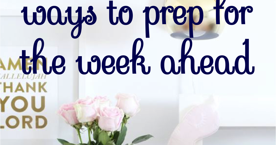 Prep In Your Step: Ways To Prep For The Week Ahead