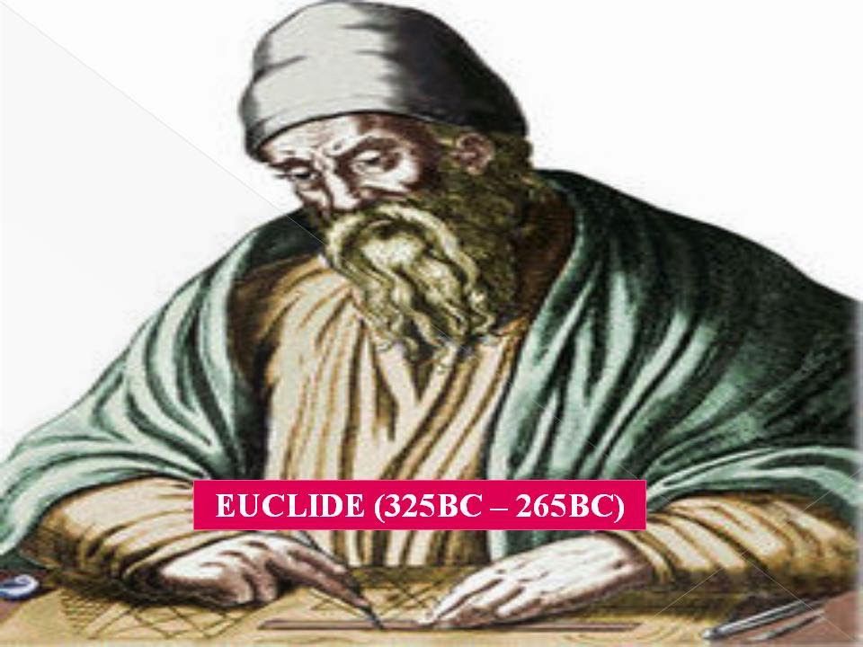 MATHEMATICIANS CONTRIBUTIONS: MODULE 6 - EUCLIDE (325BC – 265BC)