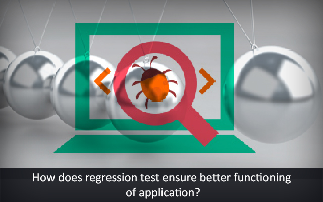 How Does Regression Test Ensure Better Functioning Of Application How Does Regression Test Ensure Better Functioning Of Application