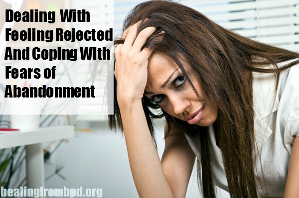 Dealing With Feeling Rejected and Coping With Fears of Abandonment (BPD ...