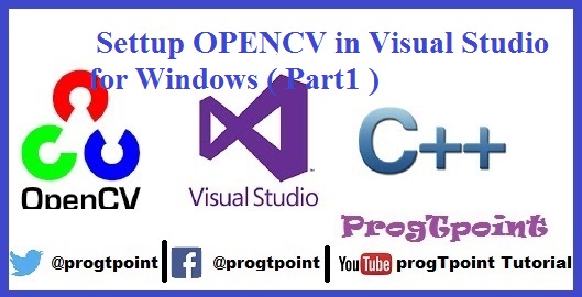 Tutorial 1 - Settup OPENCV in Visual Studio for Windows ( Part1 ) | ProgTpoint
