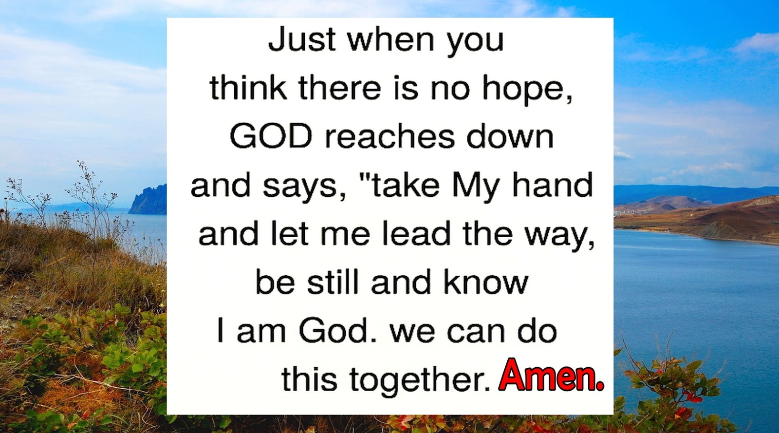 Take my hand Lord and lead me the way. Amen.