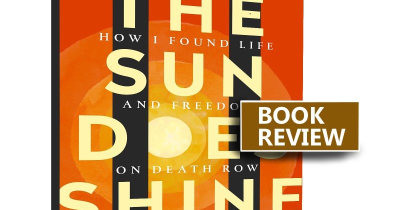 Review: The Sun Does Shine: How I Found Life and Freedom on Death Row ...