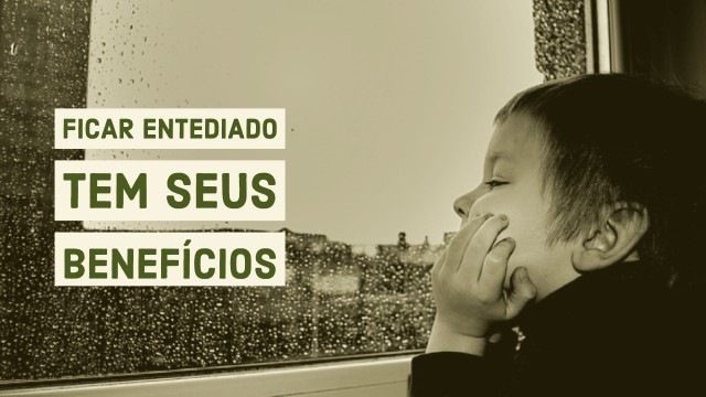 Ficar entediado é bom!