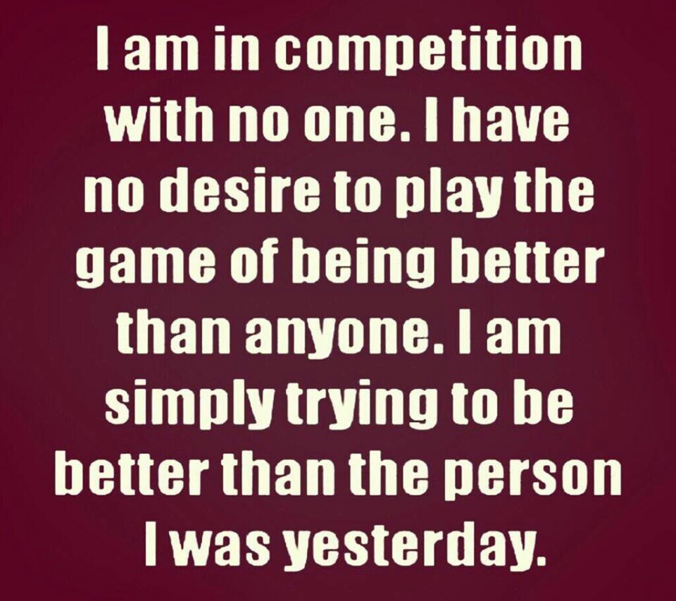 Don't compete with others compete with yourself
