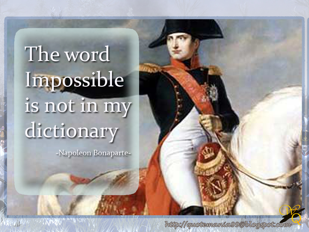 World of Quotes: The word impossible is not in my dictionary - Napoleon ...