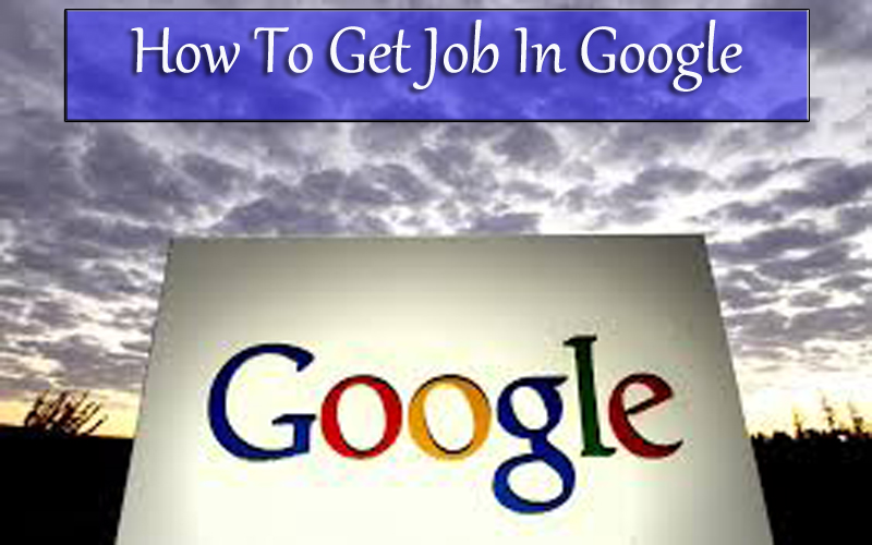 Best Guide to know How To Get Job at Google ( google careers India ...