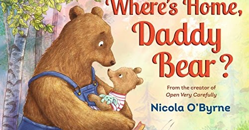 "Where's Home Daddy Bear?" by Nicola O'Byrne (Walker Books)