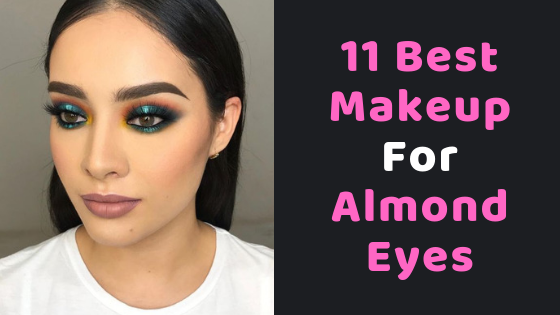 11 Best Makeup For Almond Eyes