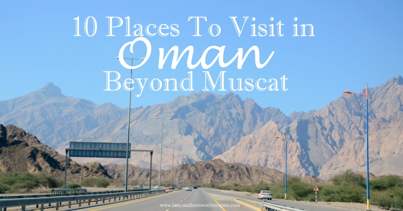 10 Places To Visit In Oman Beyond Muscat | Lady & her Sweet Escapes