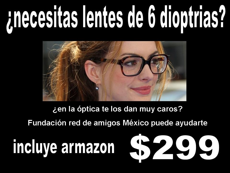 ¿necesitas lentes de 6 dioptrias o mas?