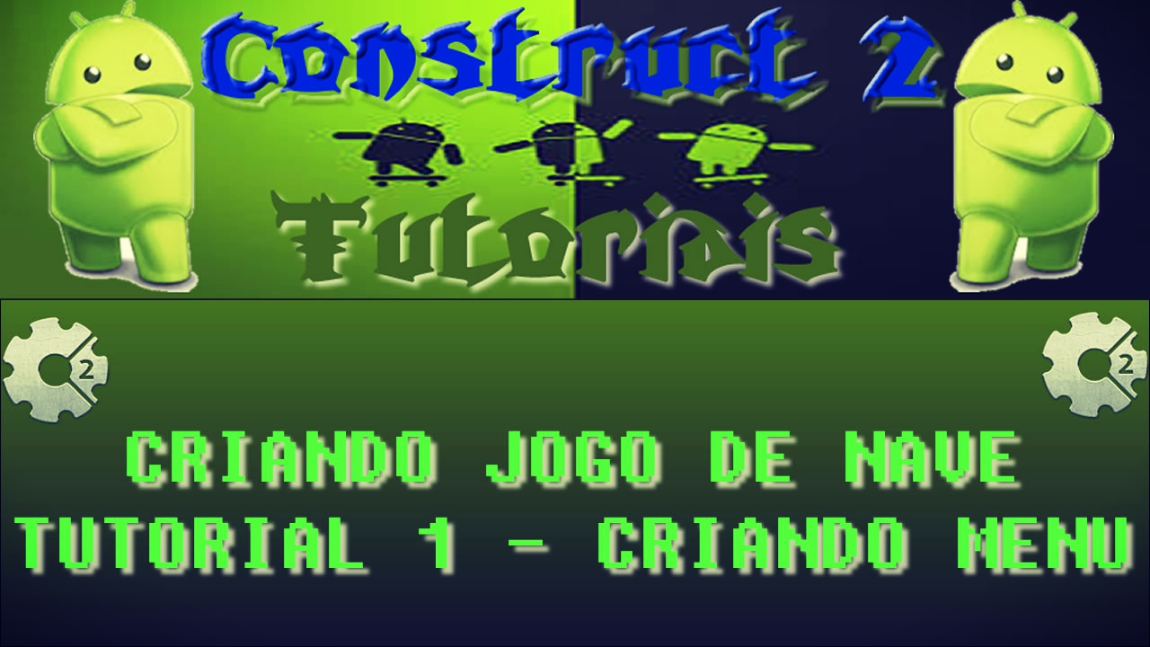 Construct 2 Tutoriais: Criando jogo de nave tutorial parte 1 (Menu do Jogo)+CAPX