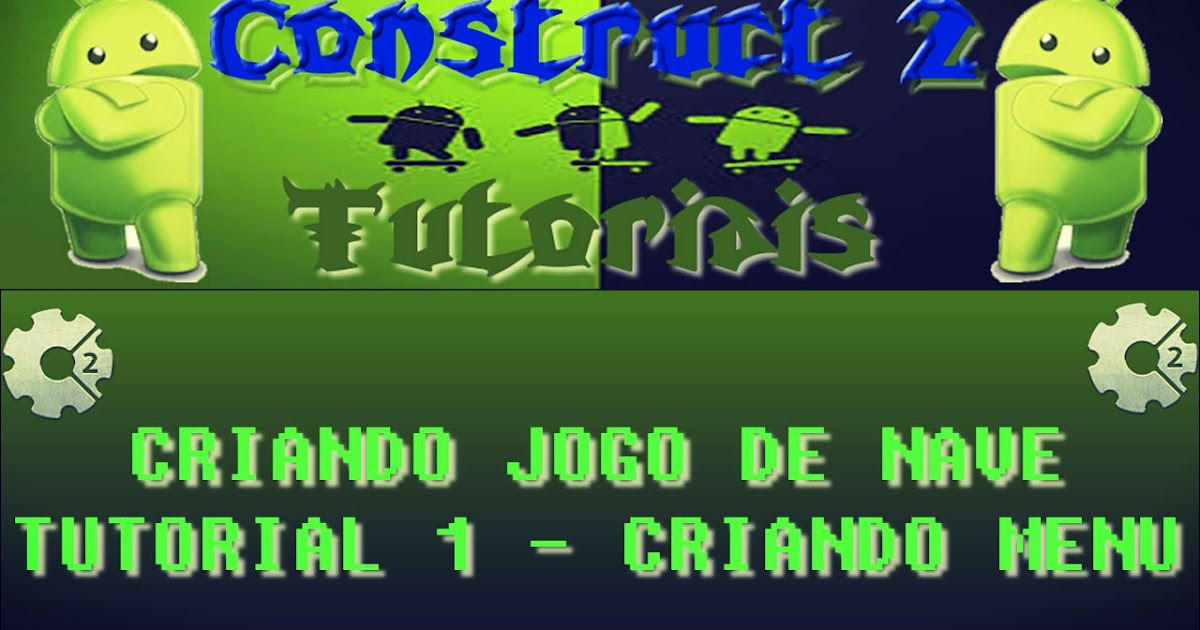 Construct 2 Tutoriais: Criando jogo de nave tutorial parte 1 (Menu do Jogo)+CAPX