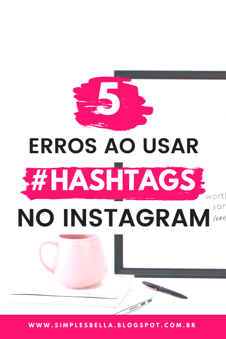 5 erros comuns ao usar hashtags no Instagram | Simples Bella