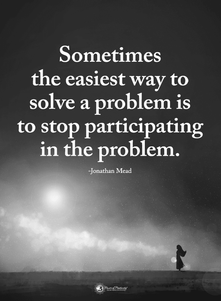 Quotes Sometimes the easiest way to solve a problem is to stop ...