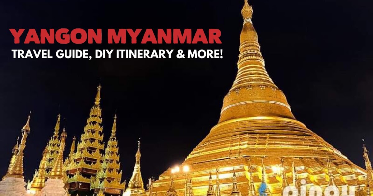 2023 YANGON TRAVEL GUIDE BLOG: Top Things to do, DIY Itinerary, Travel Tips and More! | Blogs ...