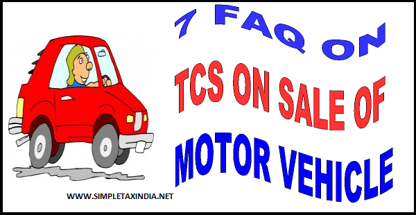 7 FAQ ON TCS ON SALE OF MOTOR VEHICLE | SIMPLE TAX INDIA