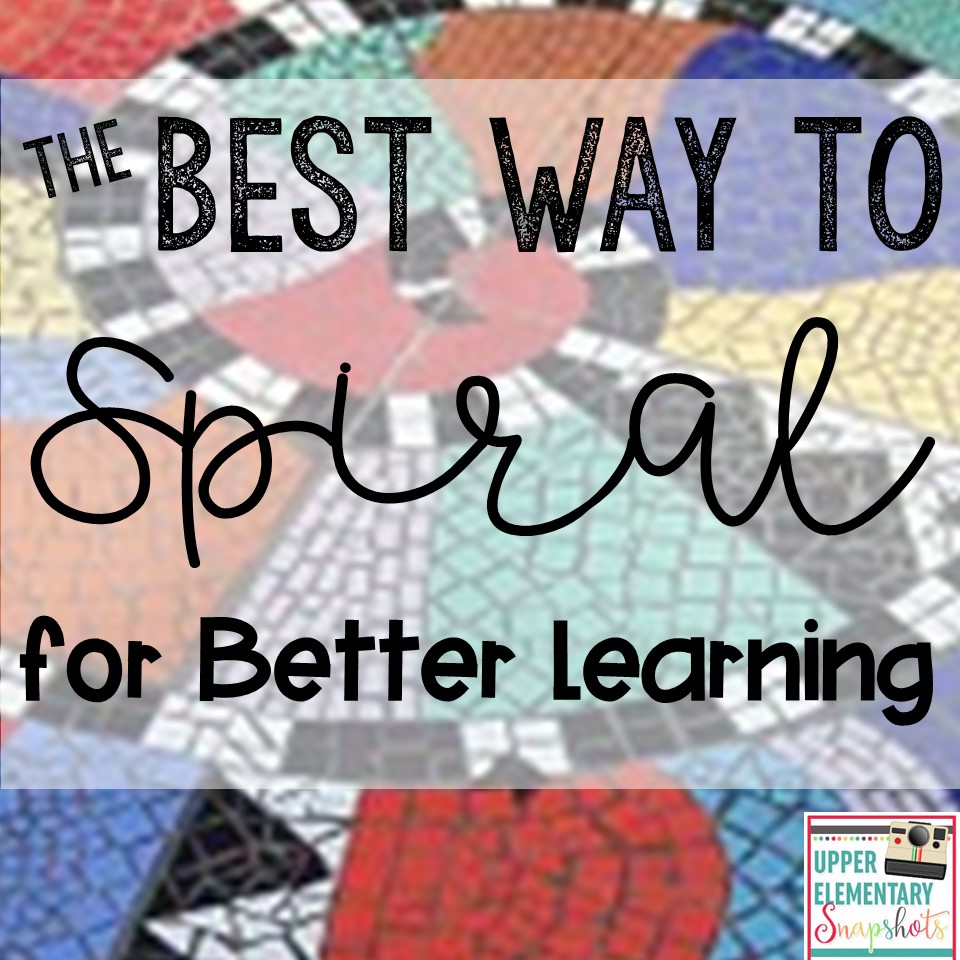 The Best Way to Spiral for Better Learning | Upper Elementary Snapshots