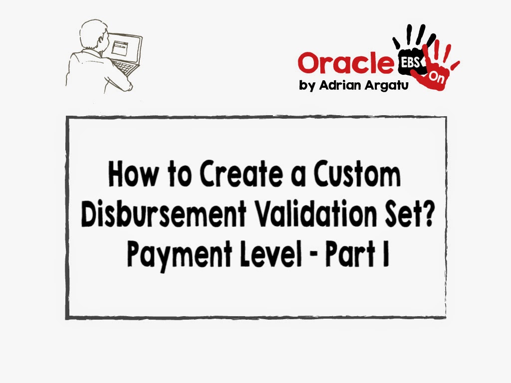 Oracle Ebs Hands On How To Create A Custom Disbursement Validation Set