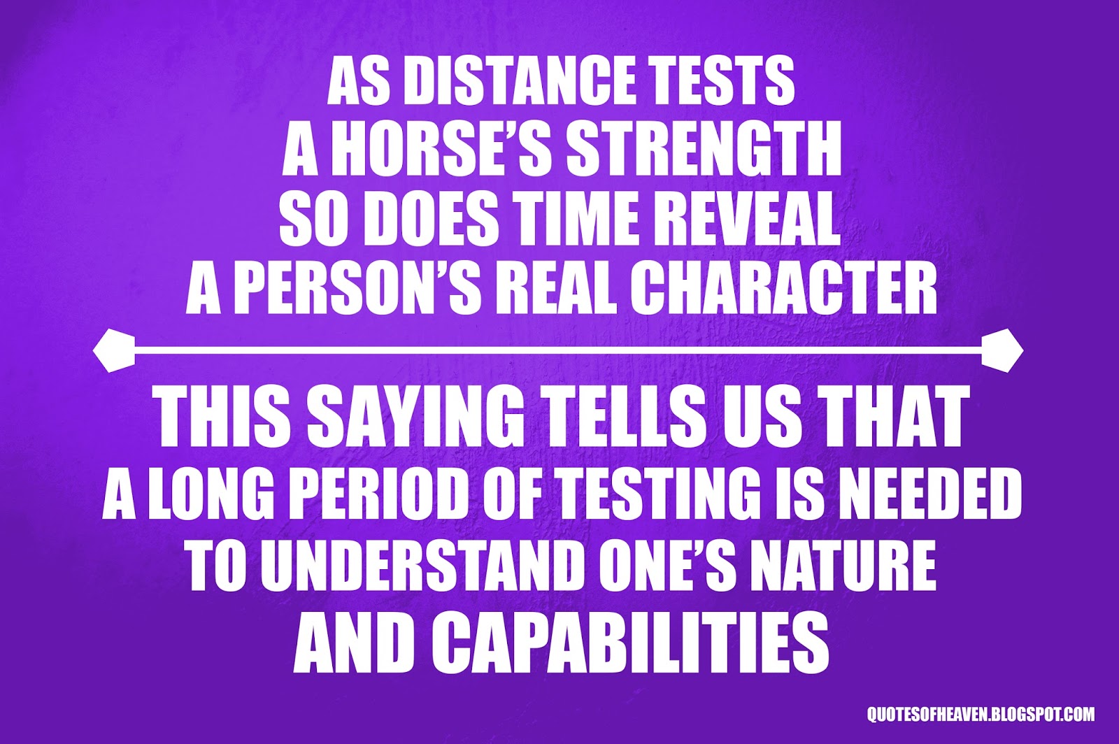 Quotes From Heaven: "As distance tests a horse’s strength, so does time ...
