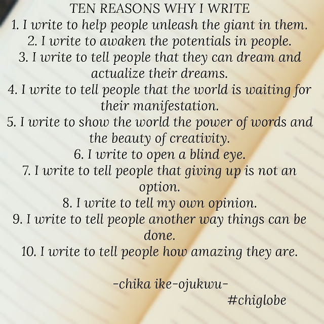 TEN REASONS WHY I WRITE - CHIGLOBE WRITE UPS