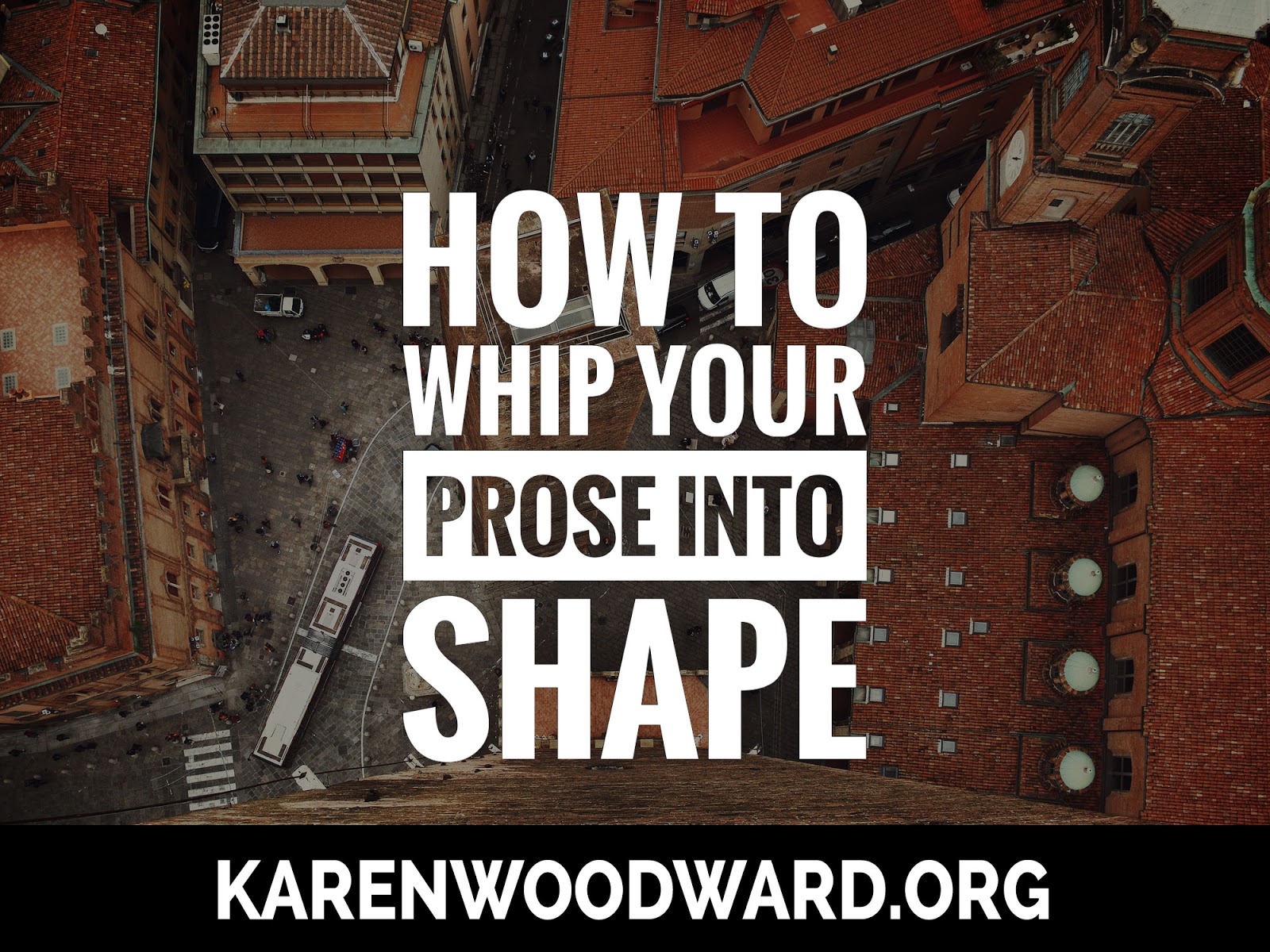Karen Woodward: How to Whip Your Prose into Shape