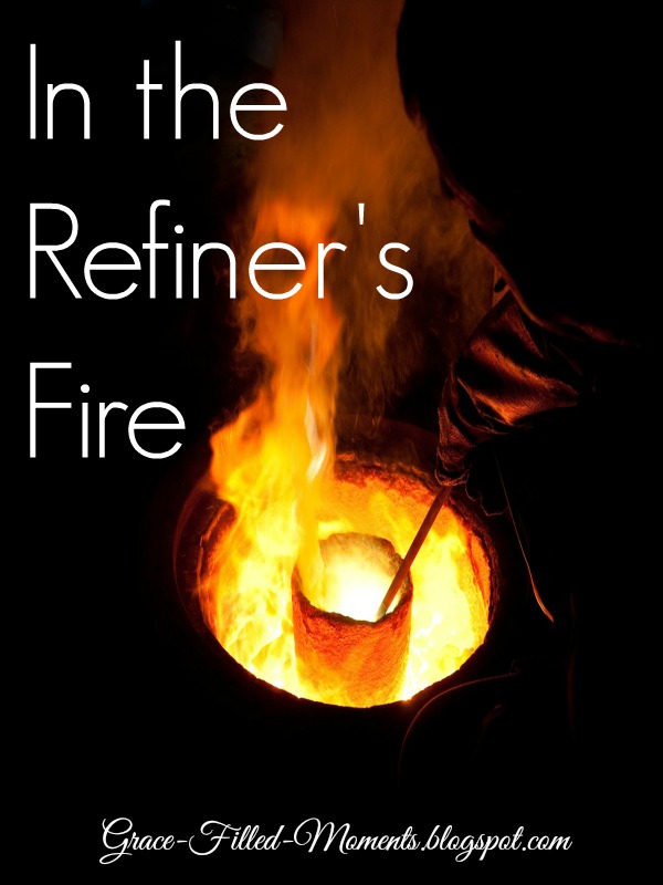 Grace-Filled-Moments : In the Refiner's Fire