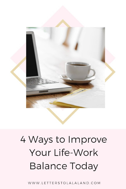 Letters to LA LA Land: 4 Ways to Improve Your Life-Work Balance Today