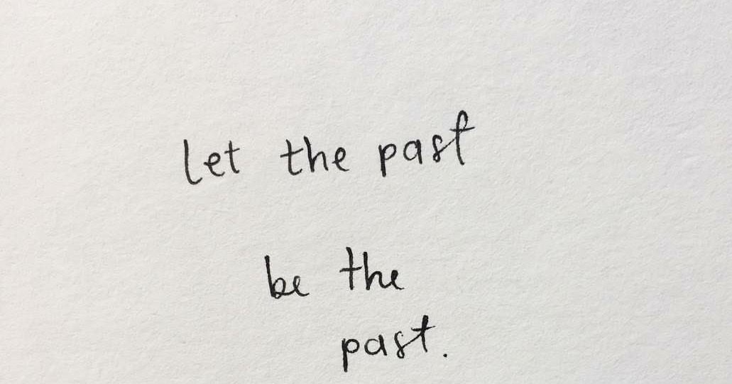 Let the past be the past~