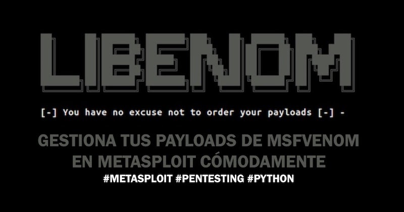 Un informático en el lado del mal: Libenom: Gestiona tus payloads de ...