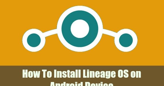 How To Install Lineage OS on Android Device - World Informs