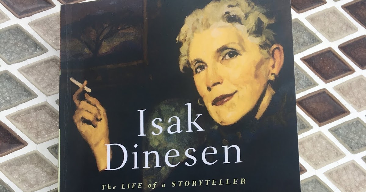 Isak Dinesen: The Life of a Storyteller