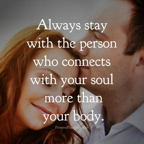 Always stay with the person who connects with your soul more than your ...