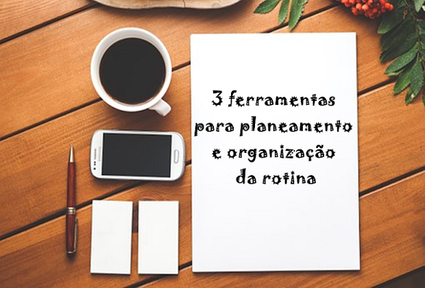 Conheça as 3 ferramentas de planejamento e organização da rotina ...