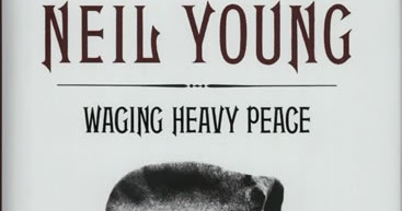 Quick Book Reviews: “Waging Heavy Peace” by Neil Young – A Legend’s ...