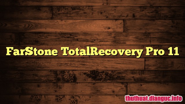Download FarStone TotalRecovery Pro 11.0.3 Full Key – Sao lưu và khôi ...