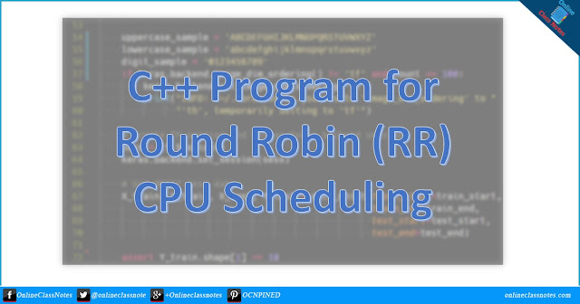 C++ Program (Source Code) for Round Robin (RR) CPU Scheduling Algorithm ...