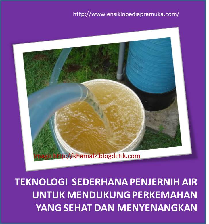 Ensiklopedia Pramuk: Berkemah : Teknologi Sederhana Penjernih Air