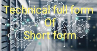 Electronics and Technology: Important Technical Full Form Of Short Form